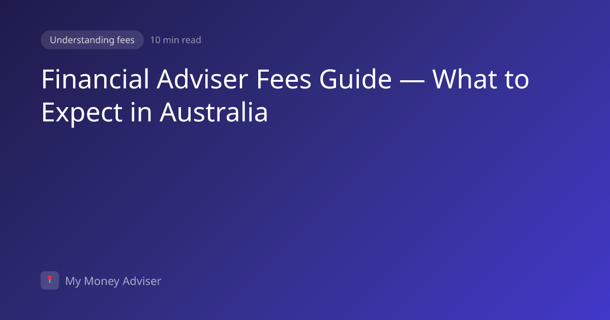 Financial Adviser Fees Guide — What to Expect in Australia | My Money ...
